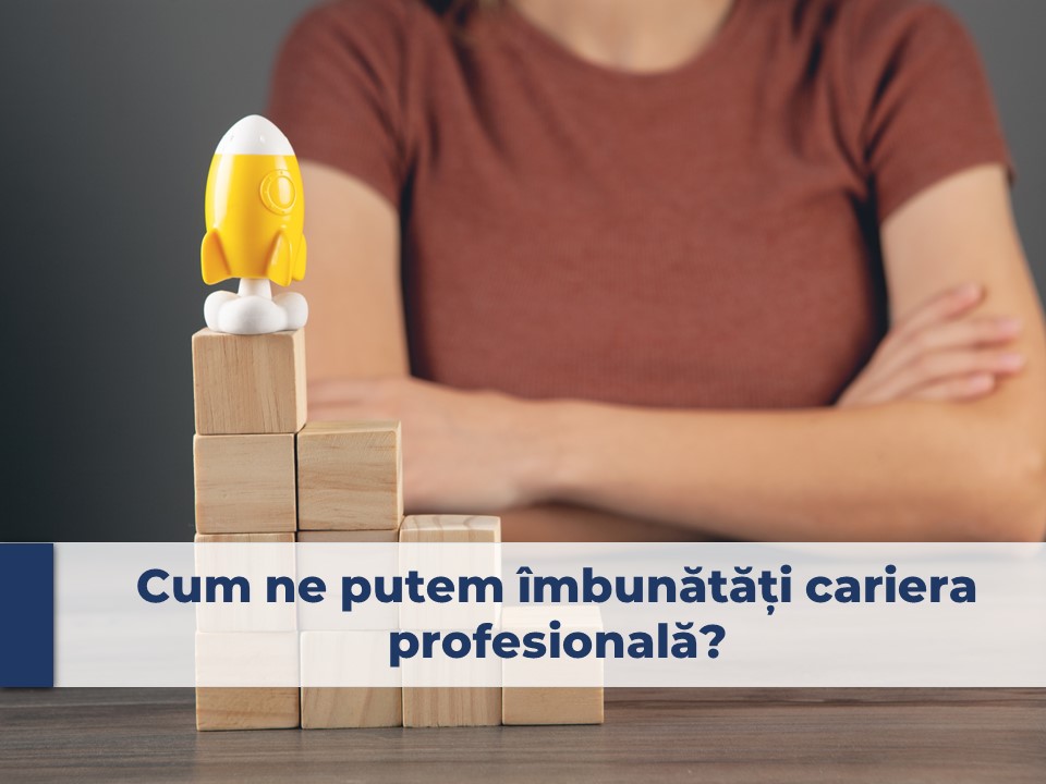 Cum ne îmbunătățim cariera profesională?
