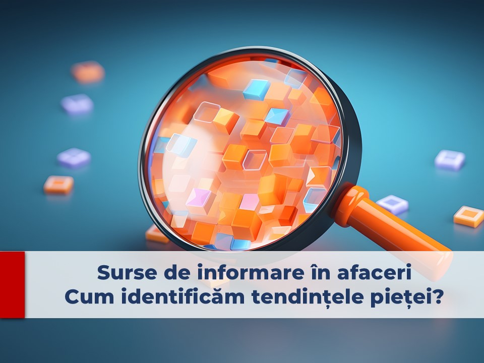 Surse de informare în afaceri - Cum identificăm tendințele pieței?
